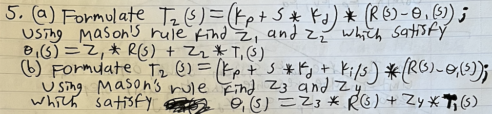 Solved 5. (a) Formulate T2(s)=(kp+s∗∗kα)∗(R(s)−θ1(s)); using | Chegg.com