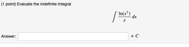 Solved (1 point) Evaluate the indefinite integral ∫xln(x3)dx | Chegg.com