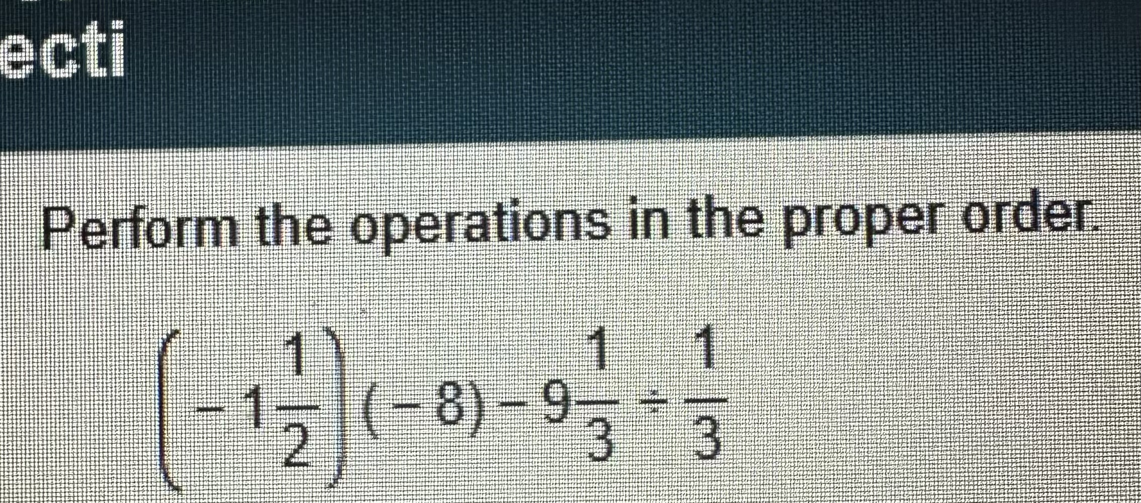 Solved Perform the operations in the proper order. | Chegg.com