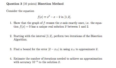 Solved Question 3 (10 points) Bisection Method Consider the | Chegg.com