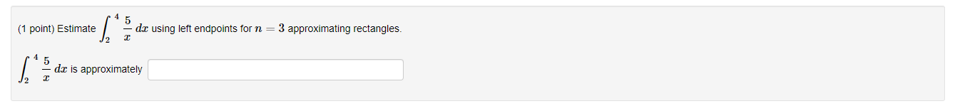 Solved (1 point) Estimate si 5 dx using left endpoints for n | Chegg.com
