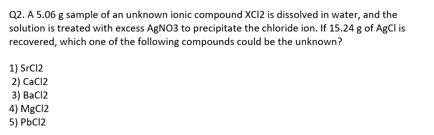 Solved Q2. A 5.06 g sample of an unknown ionic compound XCl2 | Chegg.com
