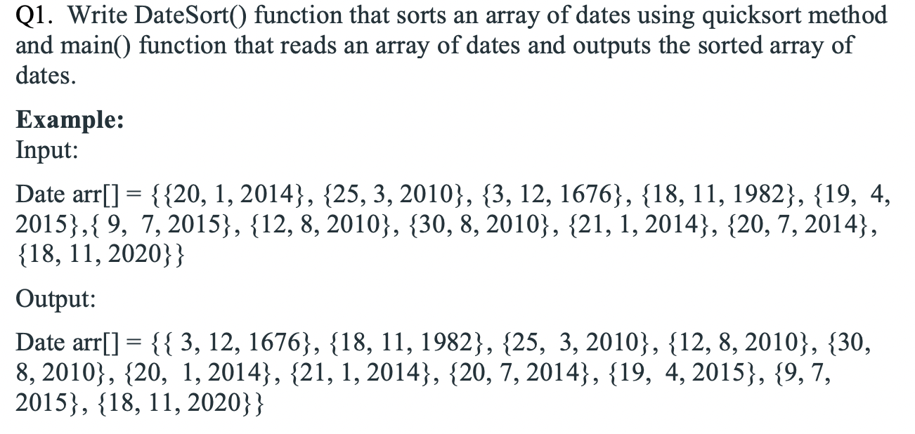 Solved Q1. Write DateSort() function that sorts an array of | Chegg.com Solved Q1. Write DateSort() function that sorts an array of | Chegg.com