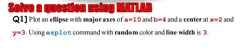 Solved Solve a question using MATLAB Q1] Plot an ellipse | Chegg.com