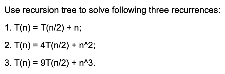 Use recursion tree to solve following three | Chegg.com