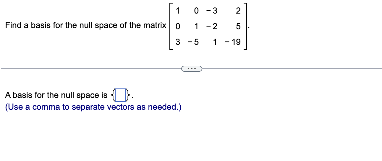 Solved Find a basis for the null space of the matrix | Chegg.com