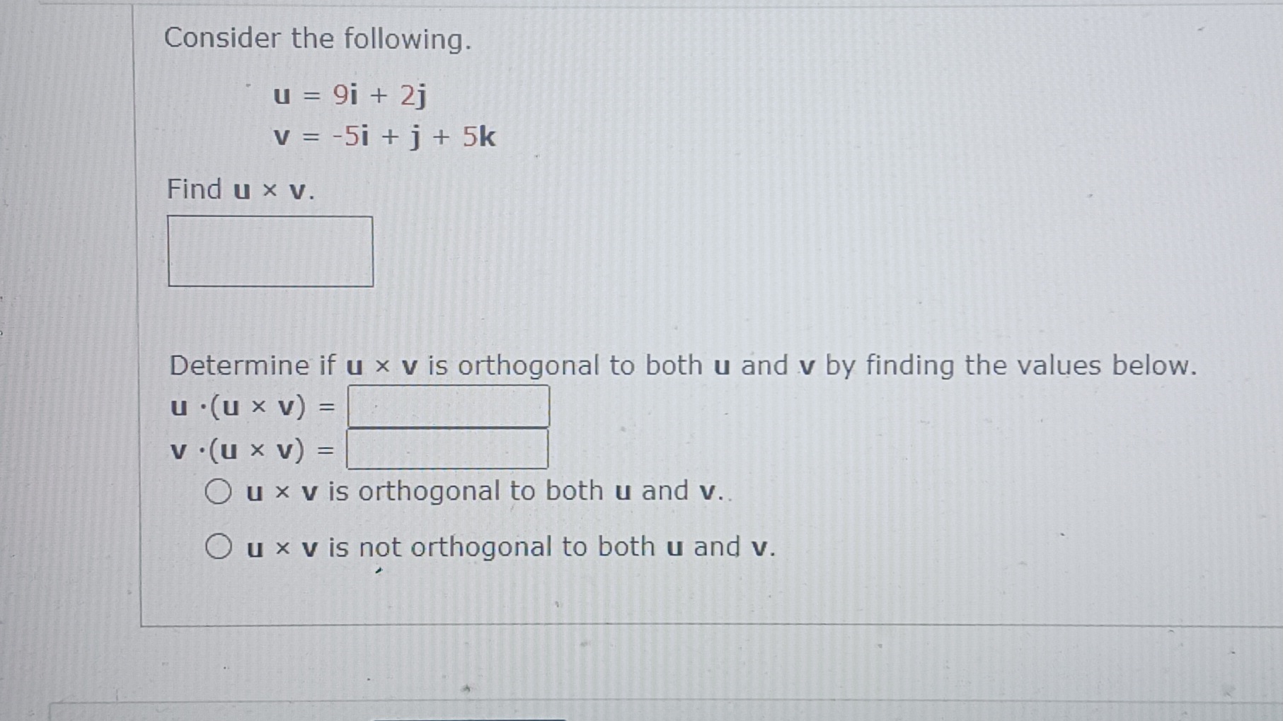 Solved Consider the following. u=9i+2jv=−5i+j+5k Find u×v | Chegg.com