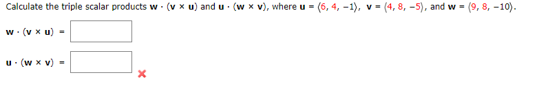 Solved Calculate the triple scalar products w⋅(v×u) and | Chegg.com