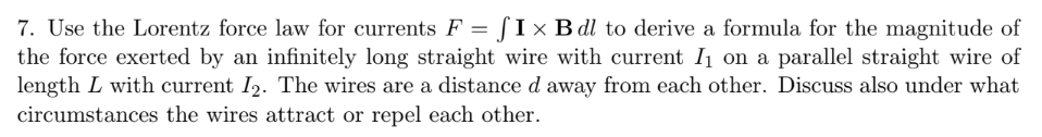 Solved 7. Use the Lorentz force law for currents F=∫I×Bdl to | Chegg.com