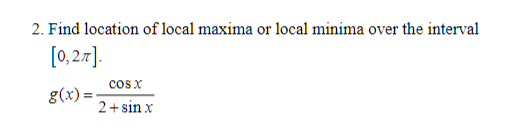Solved How do I find the location of local maxima or local | Chegg.com