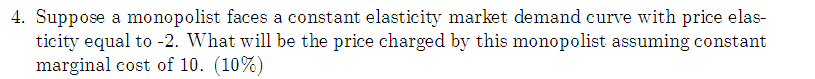 Solved 4. Suppose a monopolist faces a constant elasticity | Chegg.com