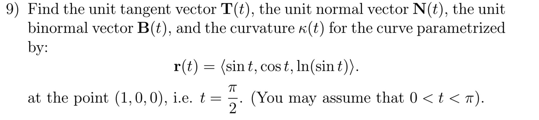 Solved 9) Find the unit tangent vector T(t), the unit normal | Chegg.com