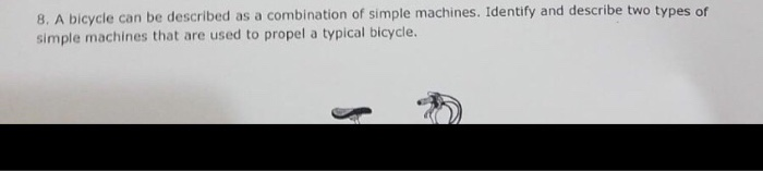 Solved 8. A bicycle can be described as a combination of | Chegg.com