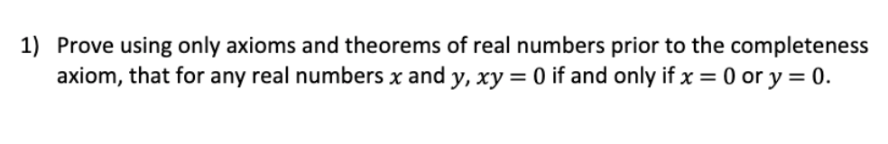 Solved 1) Prove using only axioms and theorems of real | Chegg.com
