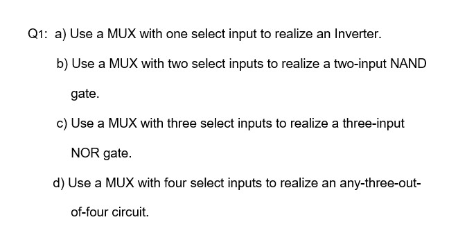 Solved Q1: a) Use a MUX with one select input to realize an | Chegg.com