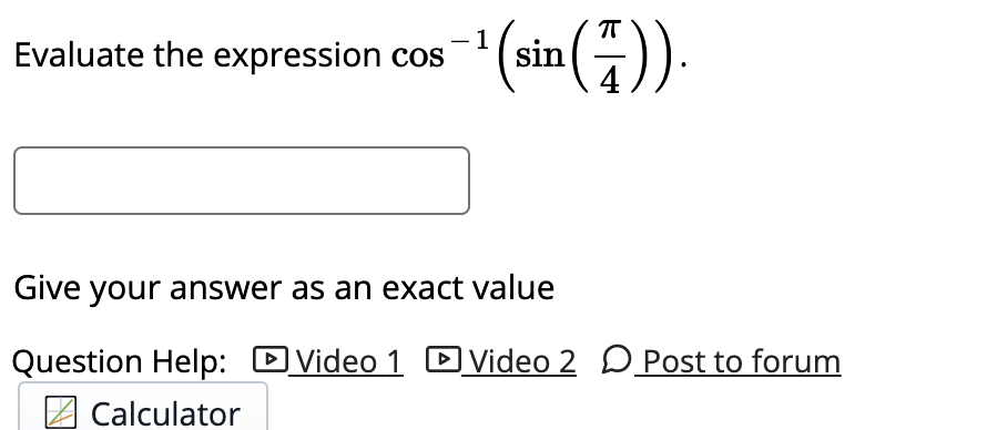 Solved Question 4 Use your calculator to evaluate cos-1( – | Chegg.com