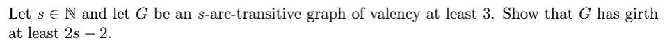 Solved Let s E N and let G be an s-arc-transitive graph of | Chegg.com