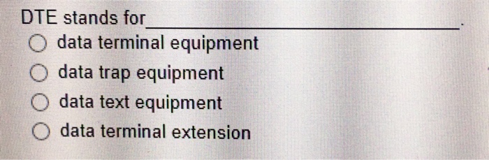 Solved DTE stands for ___________ data terminal equipment | Chegg.com