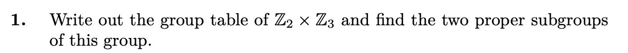 Solved 1. Write out the group table of Z2×Z3 and find the | Chegg.com