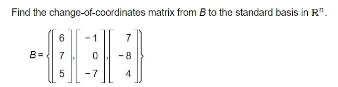 Solved Find the change-of-coordinates matrix from B to the | Chegg.com