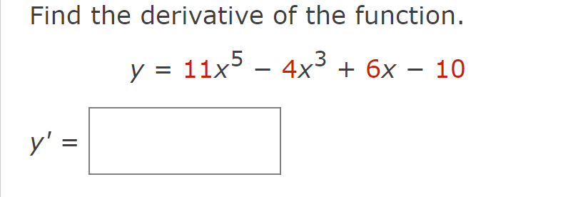 Solved Find the derivative of the function. y=11x5−4x3+6x−10 | Chegg.com