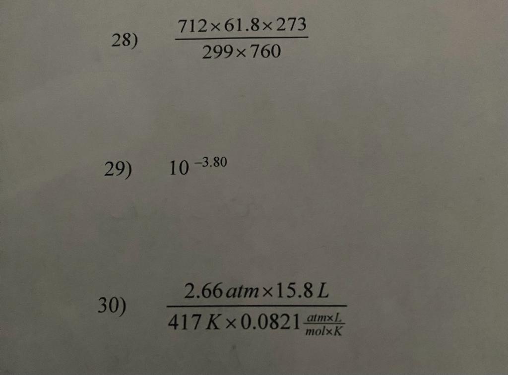 Solved 28) 299×760712×61.8×273 29) 10−3.80 30) 417 K×0.0821 | Chegg.com