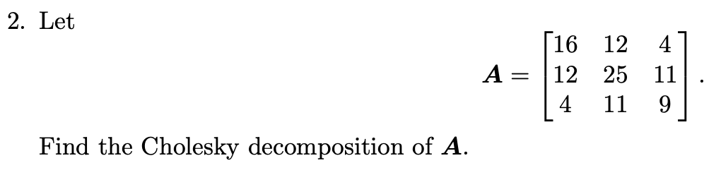 Solved 2. Let A=⎣⎡161241225114119⎦⎤ Find the Cholesky | Chegg.com