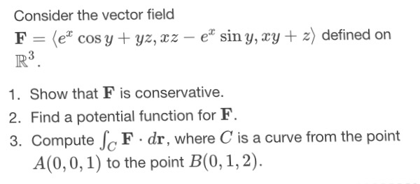 Solved Consider the vector field F (ex cos y + yz, xz-e* sin | Chegg.com