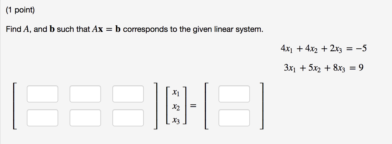 Solved (1 point) Find A, and b such that Ax = b corresponds | Chegg.com