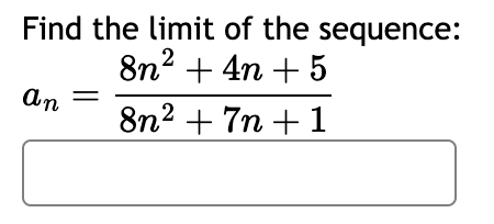 Solved Find the limit of the sequence:an=8n2+4n+58n2+7n+1 | Chegg.com