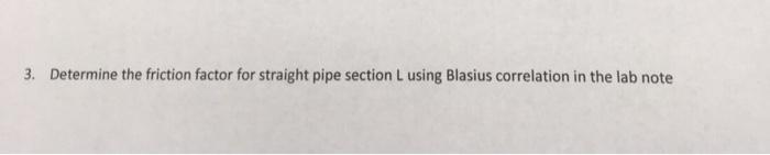 Solved 3. Determine the friction factor for straight pipe | Chegg.com