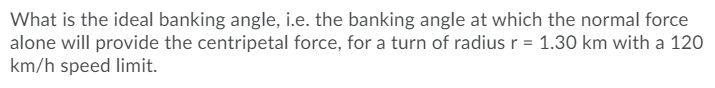 Solved What is the ideal banking angle, i.e. the banking | Chegg.com