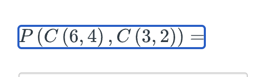 P(C(6,4),C(3,2))= | Chegg.com