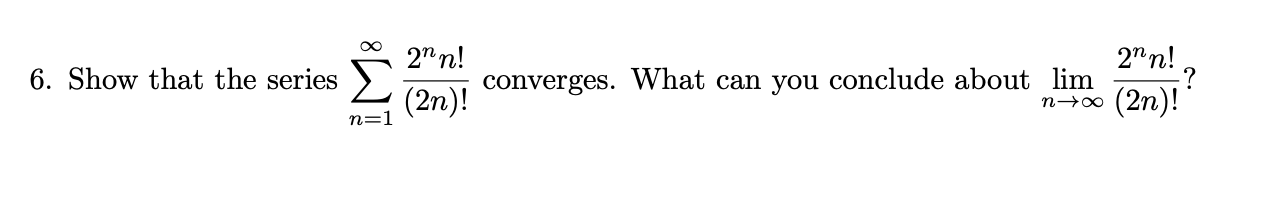 Solved 6. Show that the series ∑n=1∞(2n)!2nn! converges. | Chegg.com