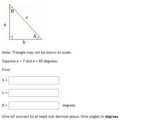 Solved Suppose a=7 and A=85 degrees. Find: b= c= B= degrees | Chegg.com
