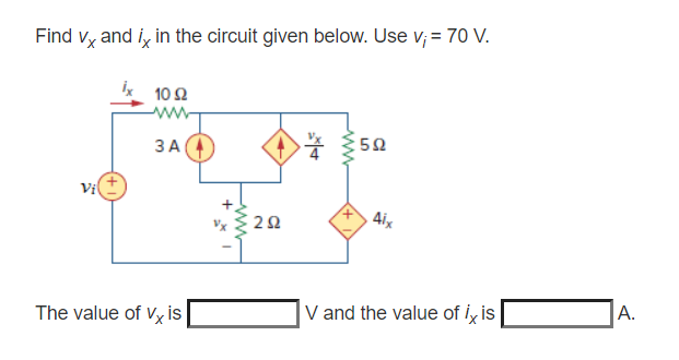 Solved Find Vx and ix in the circuit given below. Use v;= 70 | Chegg.com