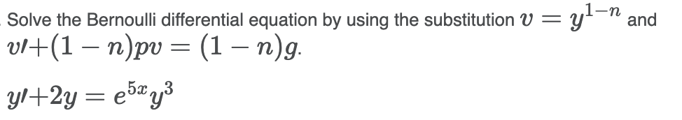 Solved Solve the Bernoulli differential equation by using | Chegg.com