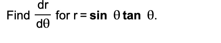 Solved Find drdθ ﻿for r=sinθtanθ | Chegg.com