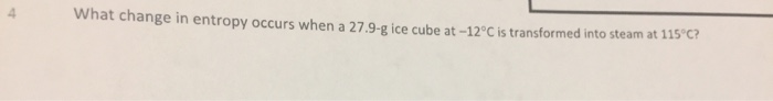 Solved What change in entropy occurs when a 27.9-g ice cube | Chegg.com