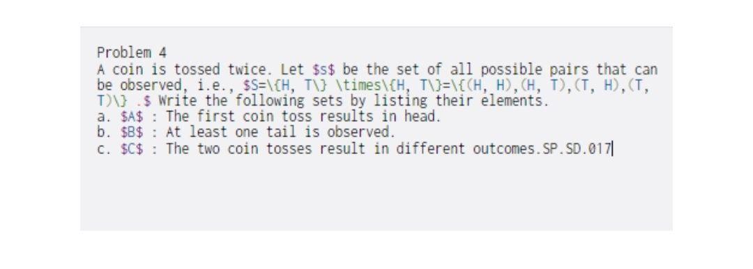 Solved Problem 4 A coin is tossed twice. Let $s$ be the set | Chegg.com