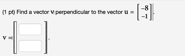 Solved (1 pt) Find a vector v perpendicular to the vector | Chegg.com