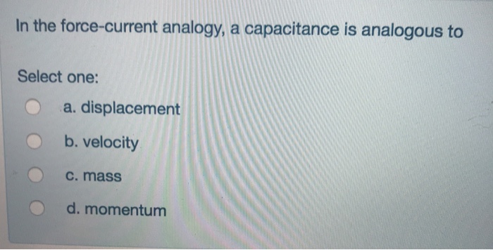 Solved In the force-current analogy, a capacitance is | Chegg.com