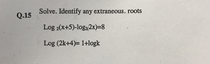 Solved Q.15 Solve. Identify any extraneous. roots Log | Chegg.com