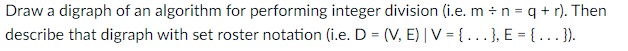 Solved Draw a digraph of an algorithm for performing integer | Chegg.com