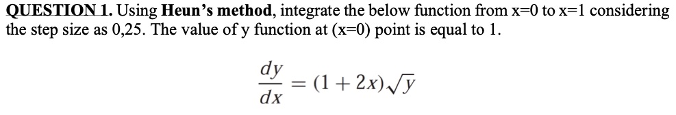 Solved QUESTION 1. Using Heun's method, integrate the below | Chegg.com