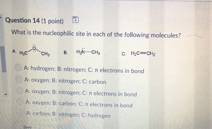 Solved Question 14 (1 point) d What is the nucleophilic site | Chegg.com