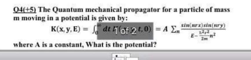 Solved Q4(+5) The Quantum mechanical propagator for a | Chegg.com