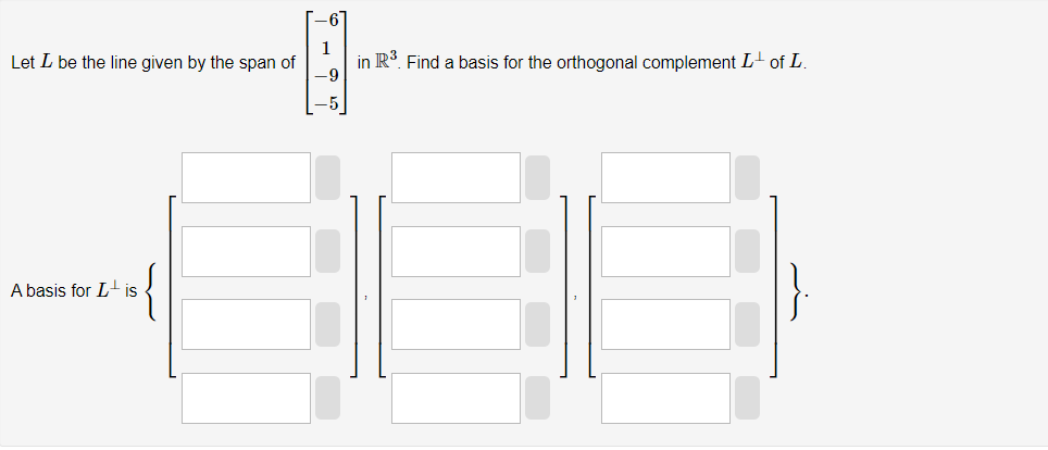 Solved Let L be the line given by the span of ⎣⎡−61−9−5⎦⎤ in | Chegg.com
