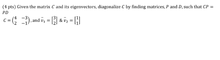Solved (4 pts) Given the matrix C and its eigenvectors, | Chegg.com