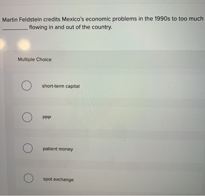 Solved Martin Feldstein credits Mexico's economic problems | Chegg.com